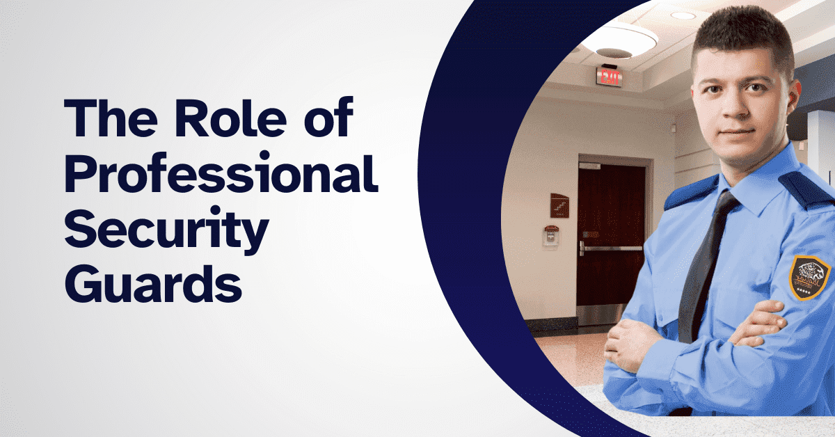 Enhancing Security: The Role of Professional Security Guards in ...